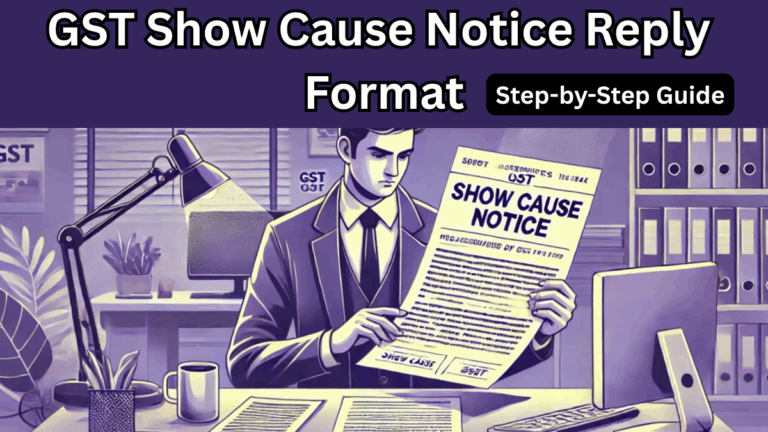 GST Show Cause Notice Reply Format 2025 – Step-by-Step Guide